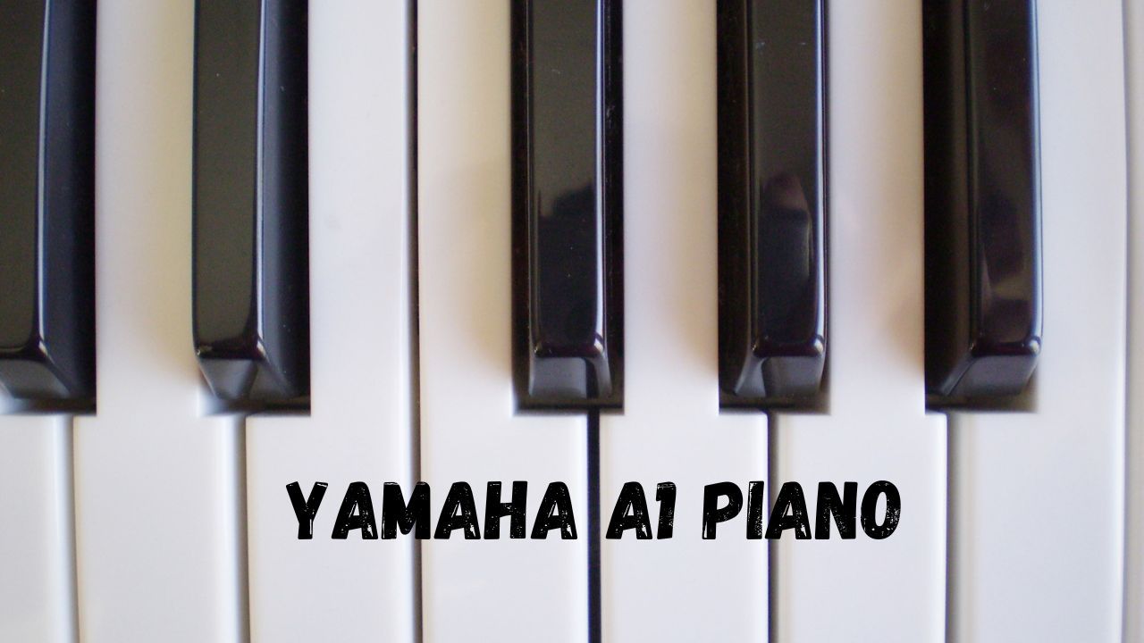 Yamaha A1 Piano: Unleash Your Musical Passion - Best Music Instruments ...