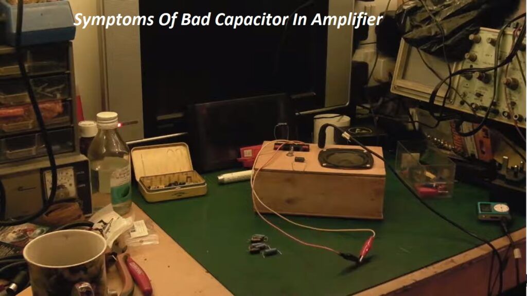Symptoms Of Bad Capacitor In Amplifier: Troubleshoot and Fix Fast ...